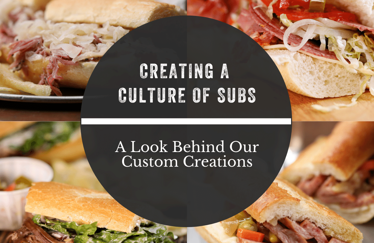 Creating A Culture Of Subs: A Look Behind Our Custom Creations | SubCulture